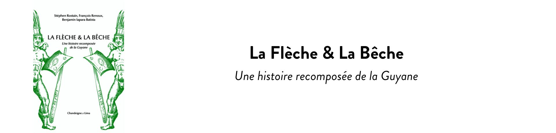 La Flèche & la bêche : une histoire recomposée de la Guyane ...